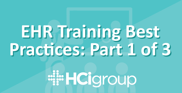 EHR Training Best Practices: Part 1 of 3