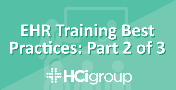 EHR Training Best Practices: Part 2 of 3