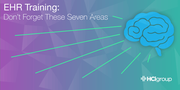 EHR Training: Don't Forget These Seven Areas